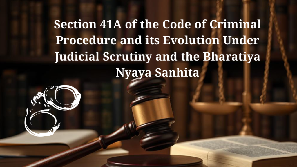 Section 41A of the Code of Criminal Procedure and its Evolution Under ...